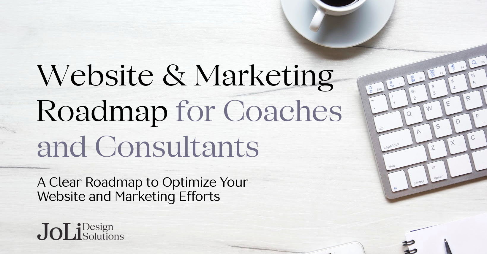 Website & Marketing Roadmap - JoLi Design Solutions